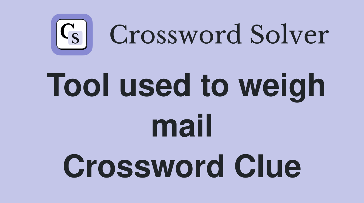Tool Used To Weigh Mail Crossword Clue Answers Crossword Solver